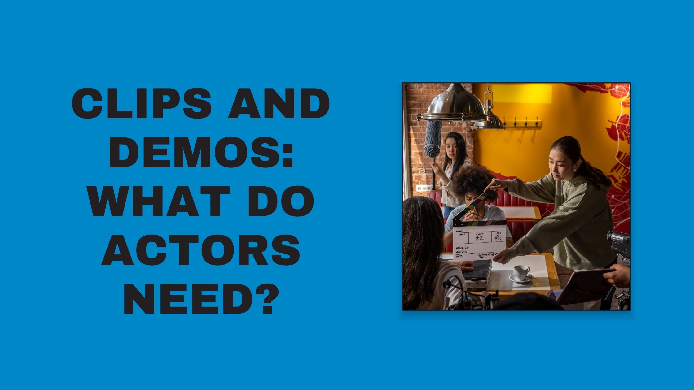 Clips and Demos: What do Actors Need?